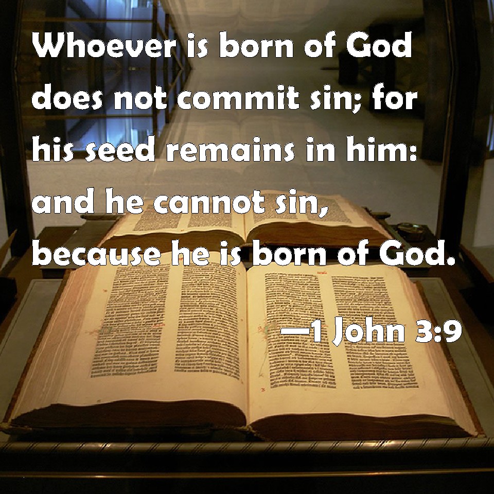 1 John 3 9 Whoever Is Born Of God Does Not Commit Sin For His Seed