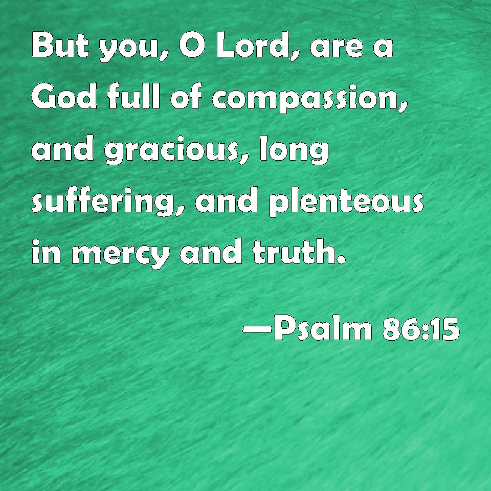Psalm 86 15 But You O Lord Are A God Full Of Compassion And Gracious